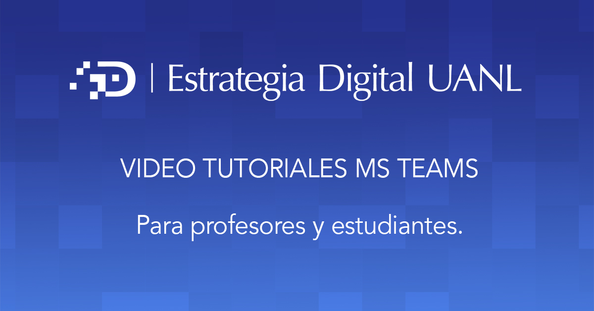 Video Tutoriales de MS Teams | Estrategia Digital UANL